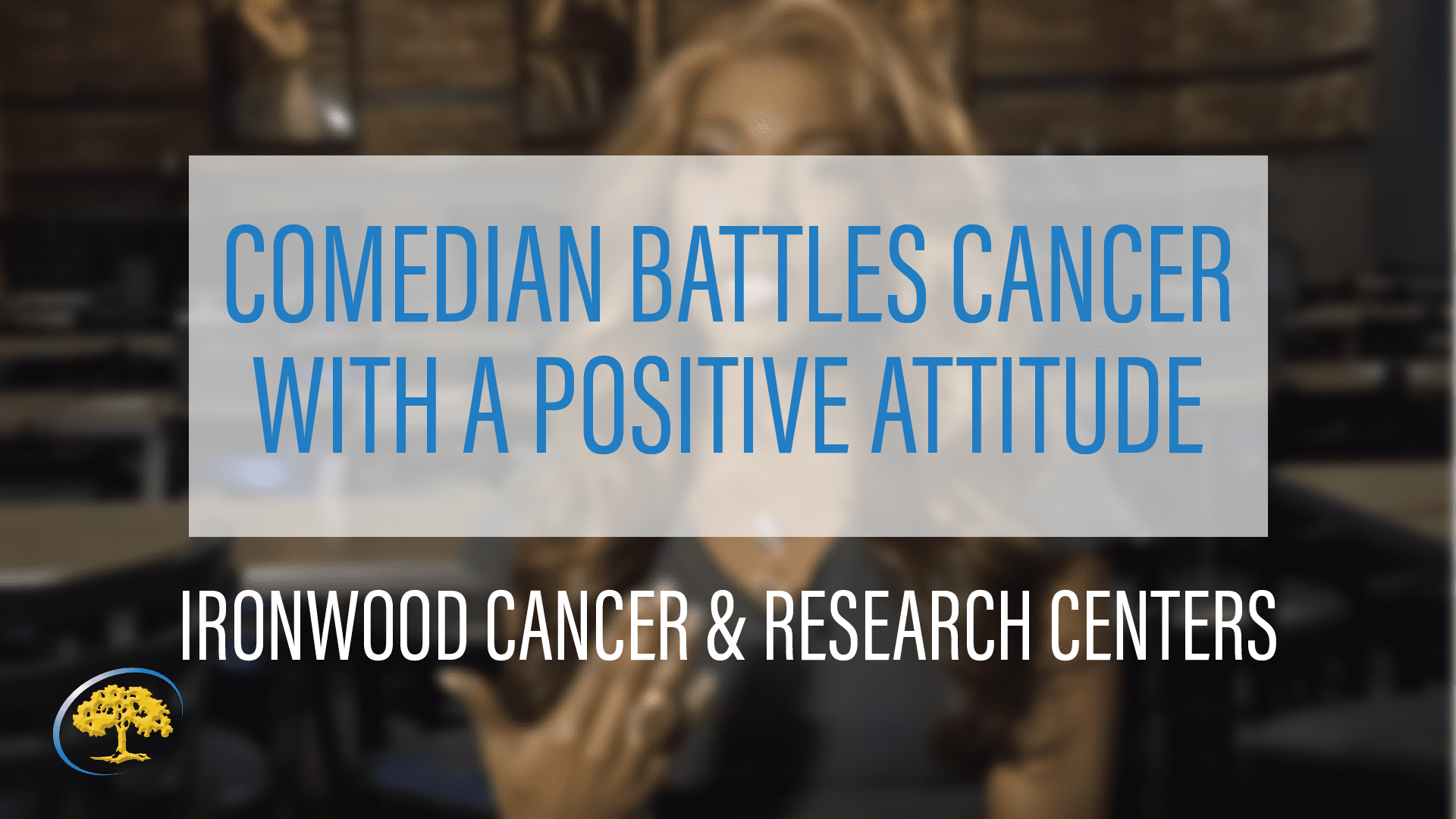 Comedian battles cancer with a positive attitude - Ironwood Cancer ...