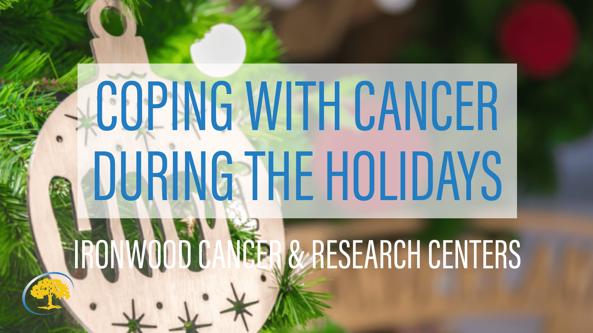 Coping with Cancer During the Holidays - Ironwood Cancer & Research Centers