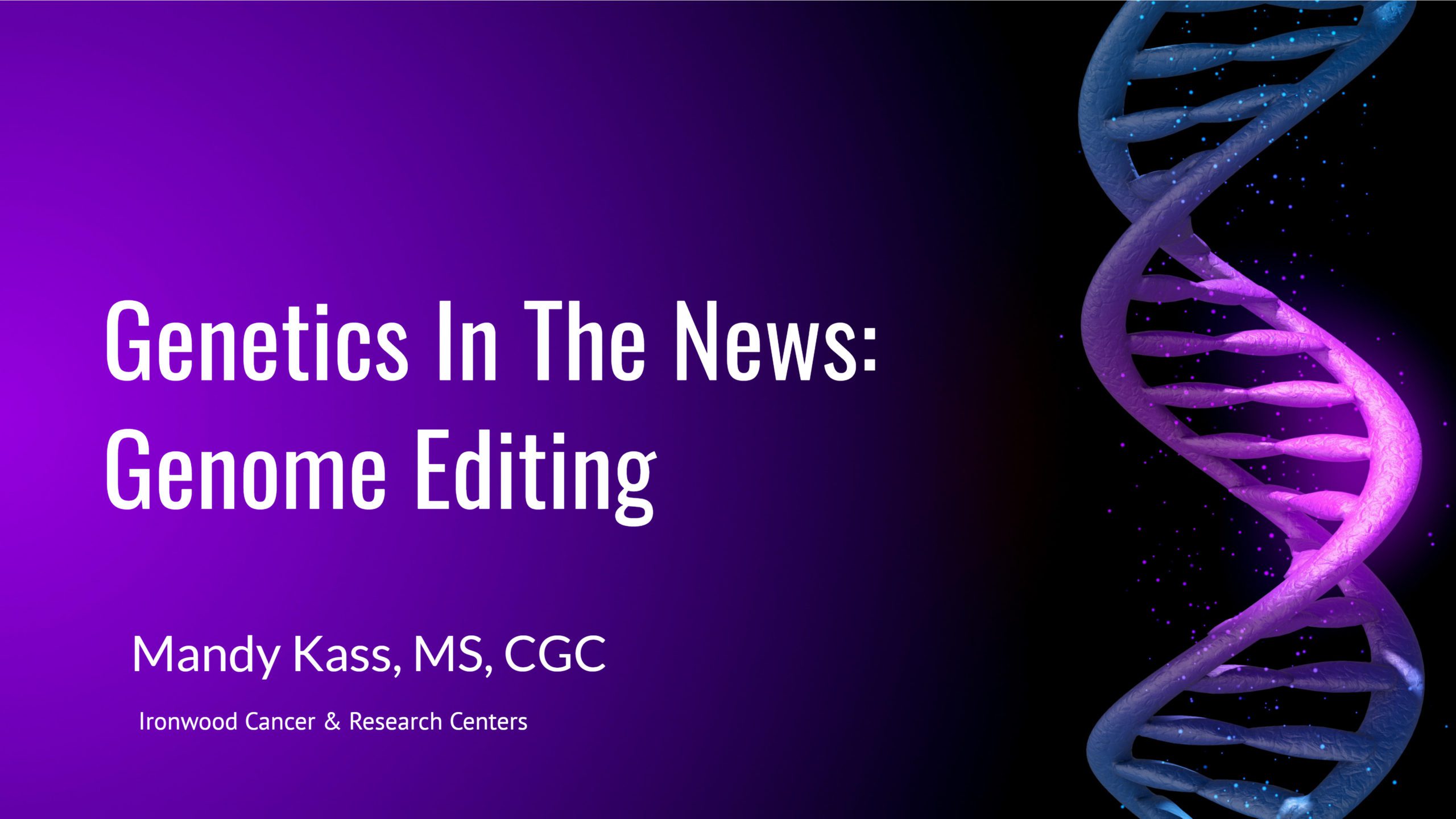 Genetics In The News: Genome Editing - Ironwood Cancer & Research Centers