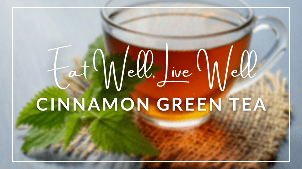Eat Well, Live Well – Cinnamon Green Tea - Ironwood Cancer & Research ...