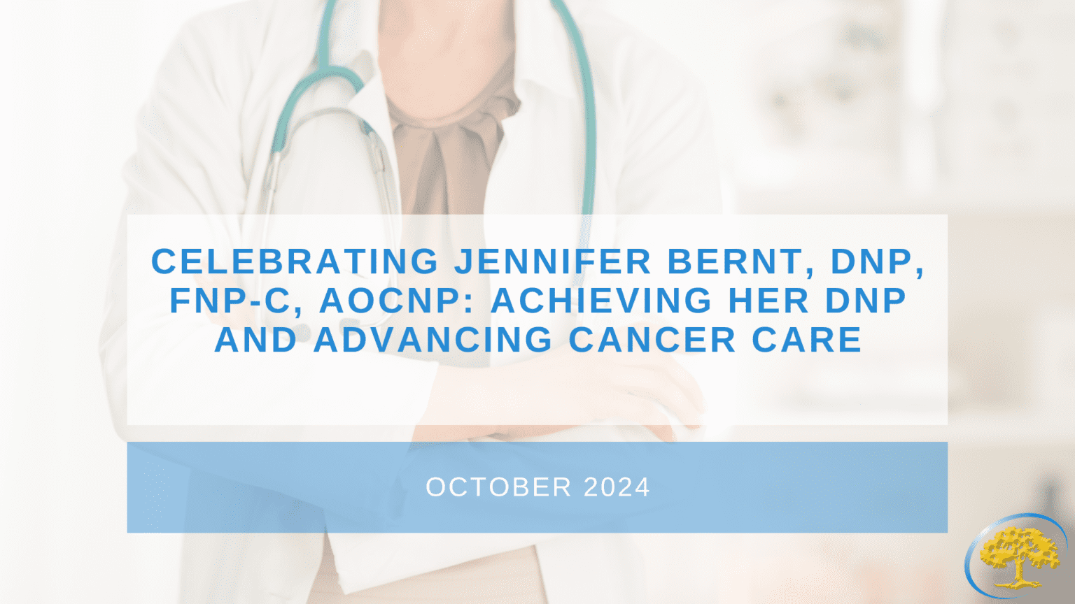 Celebrating Jennifer Bernt, DNP, FNP-C, AOCNP: Achieving Her DNP and ...