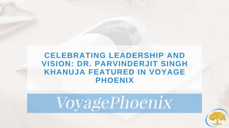 Celebrating Leadership and Vision: Dr. Parvinderjit Khanuja